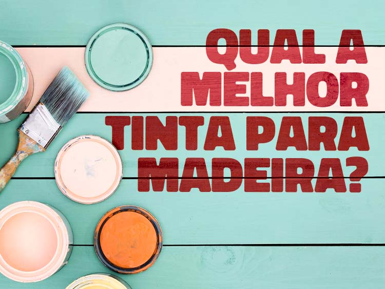 Tinta para madeira: Qual a melhor? - Madeireira Cedro